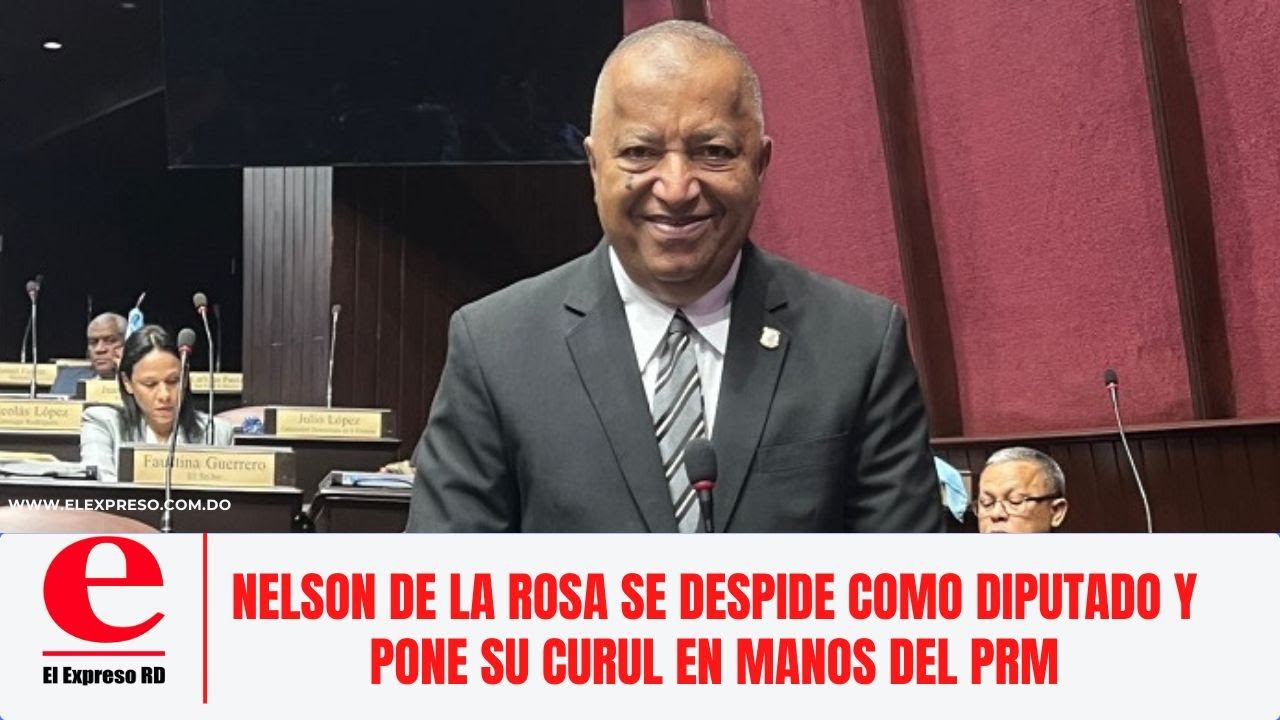 NELSON DE LA ROSA SE DESPIDE COMO DIPUTADO Y PONE SU CURUL EN MANOS DEL ...