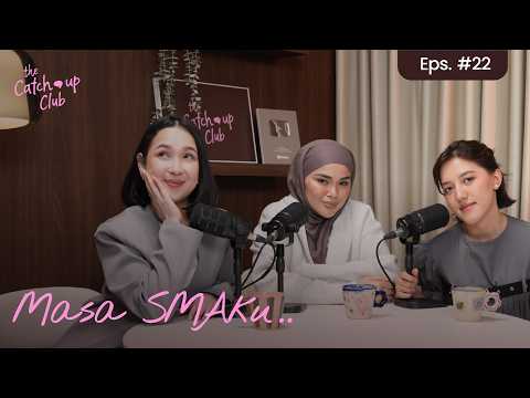 The Catch Up Club Eps. 22 - Masa SMAku..