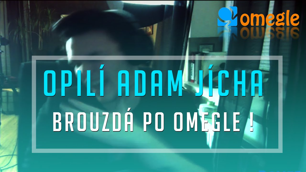 Opilý Adam Jícha - brouzdá po Omegle ! - YouTube