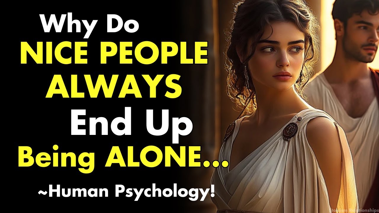 Why Do NICE PEOPLE Always End Up Being ALONE...? | Stoicism ...