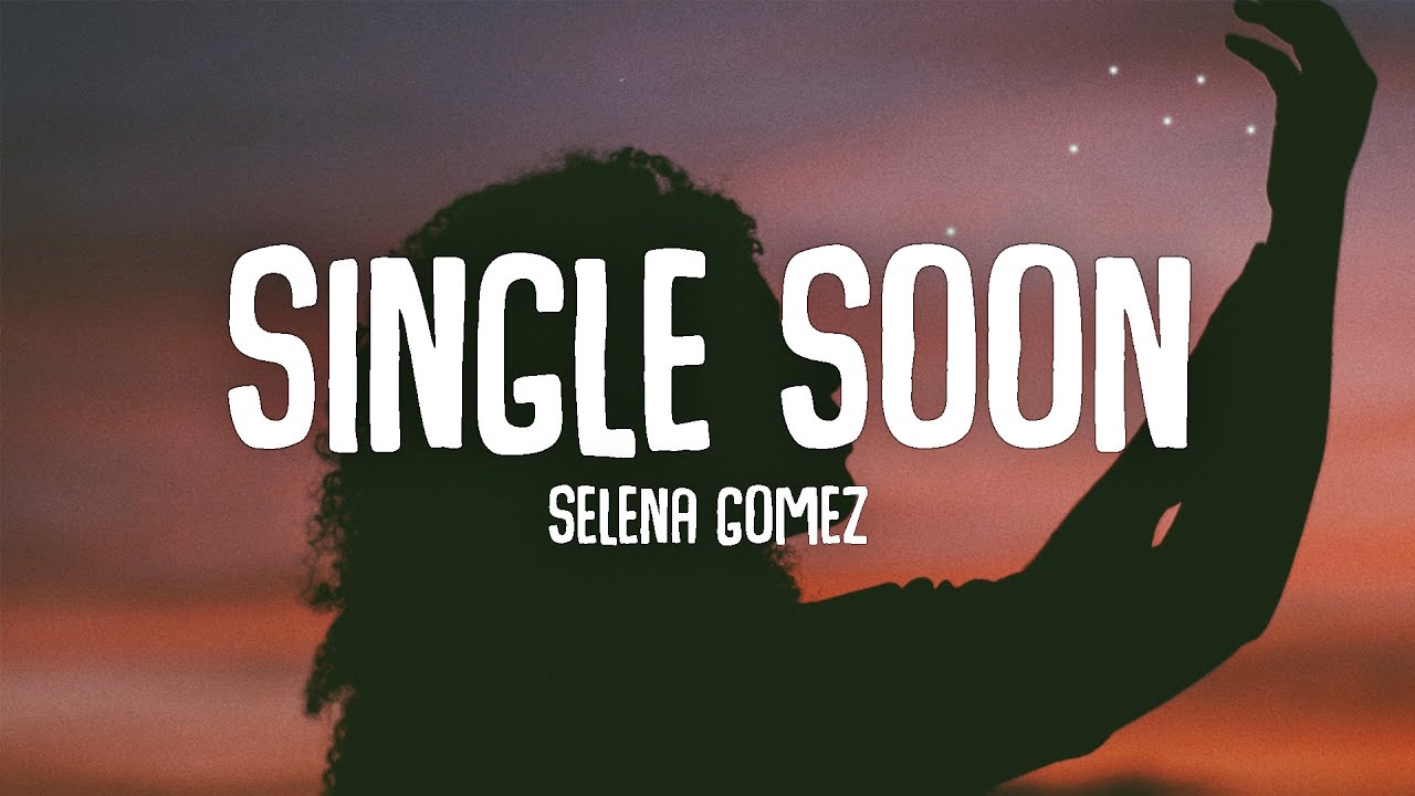 Selena Gomez - Single Soon (Lyrics) - YouTube