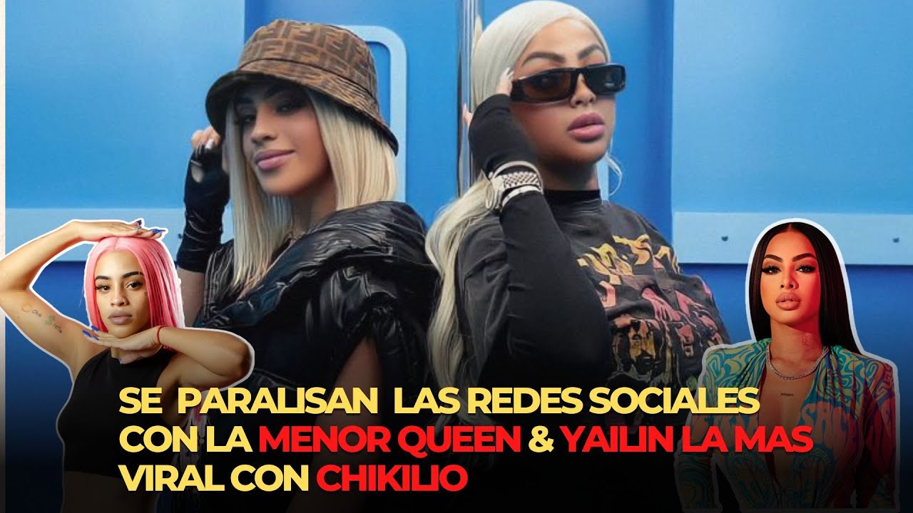 Menor Queen, Yailin La Mas Viral, Zunna - Chikilio PARALISAN LAS REDES ...