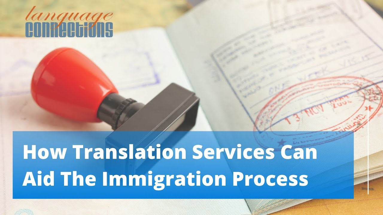 How Translation Services Can Aid The Immigration Process - YouTube