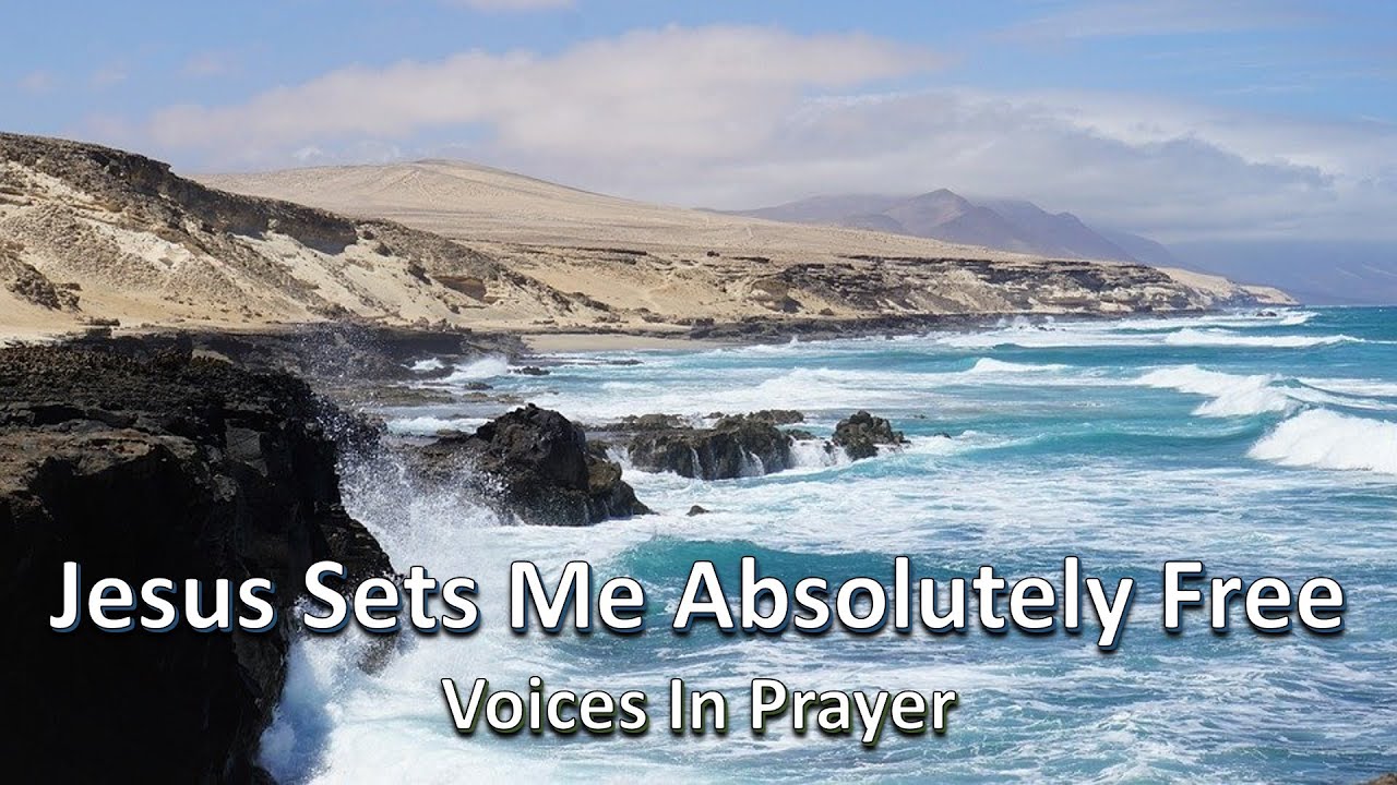 Jesus Sets Me Absolutely Free - Voices In Prayer - With lyrics - YouTube