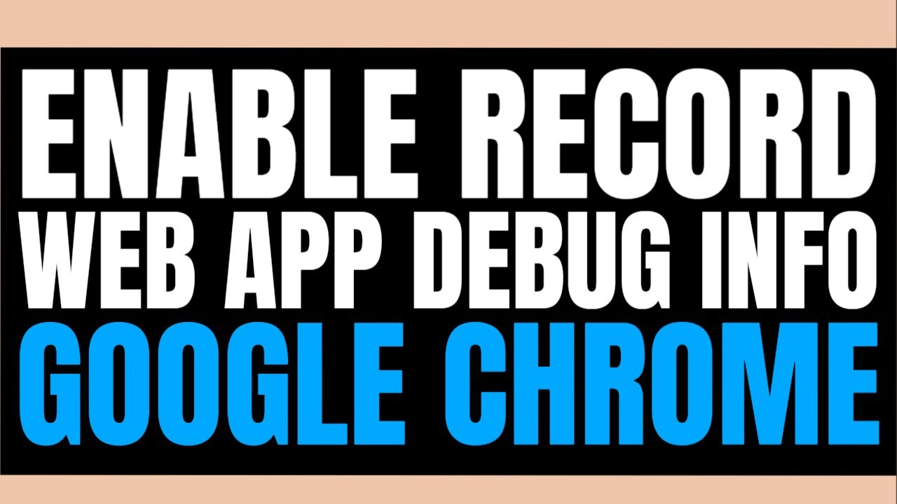 How To Enable Record web app debug info In Google Chrome - YouTube