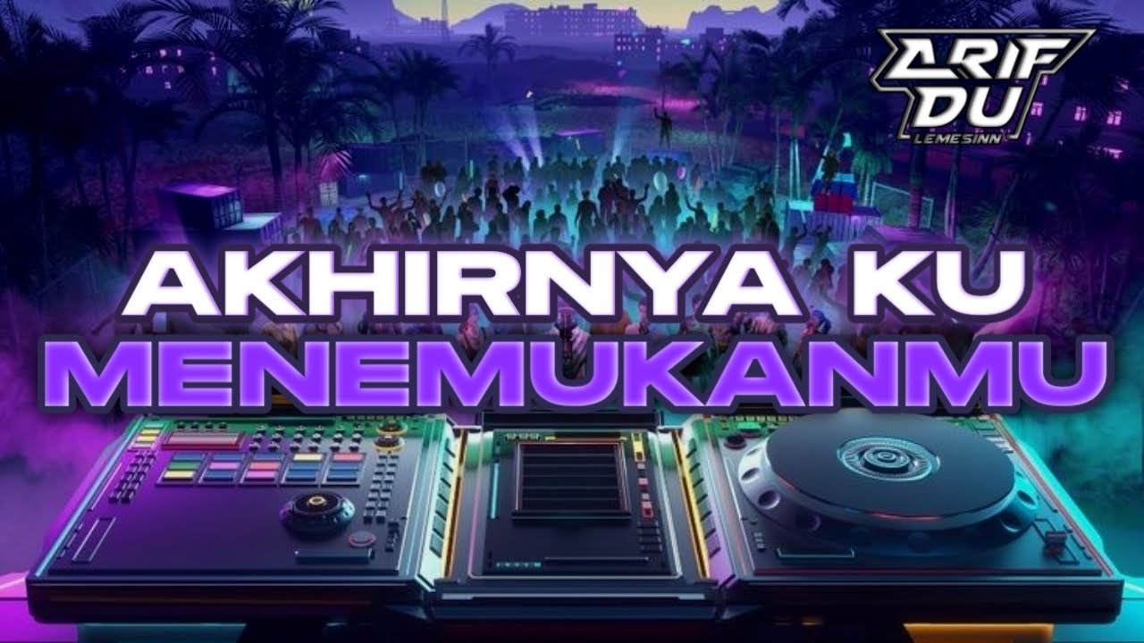 DJ ARIF DU - AKHIRNYA KU MENEMUKANMU FT DJ HESAN - YouTube