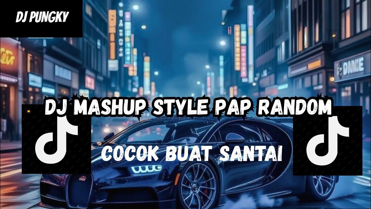 DJ MASHUP STYLE PAP RANDOM DJ CAMPURAN REMIX VIRAL TIKTOK TERBARU SLOW ...