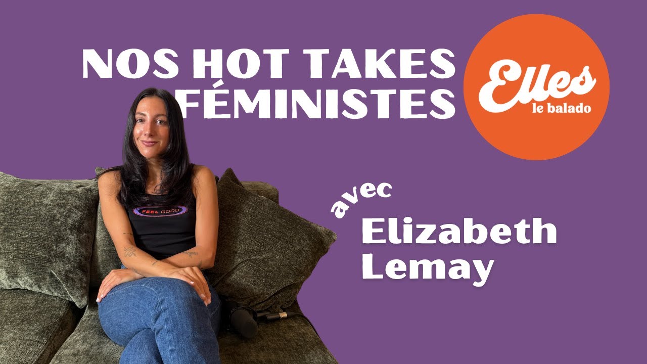 Nos hot takes féministes avec Elizabeth Lemay - YouTube