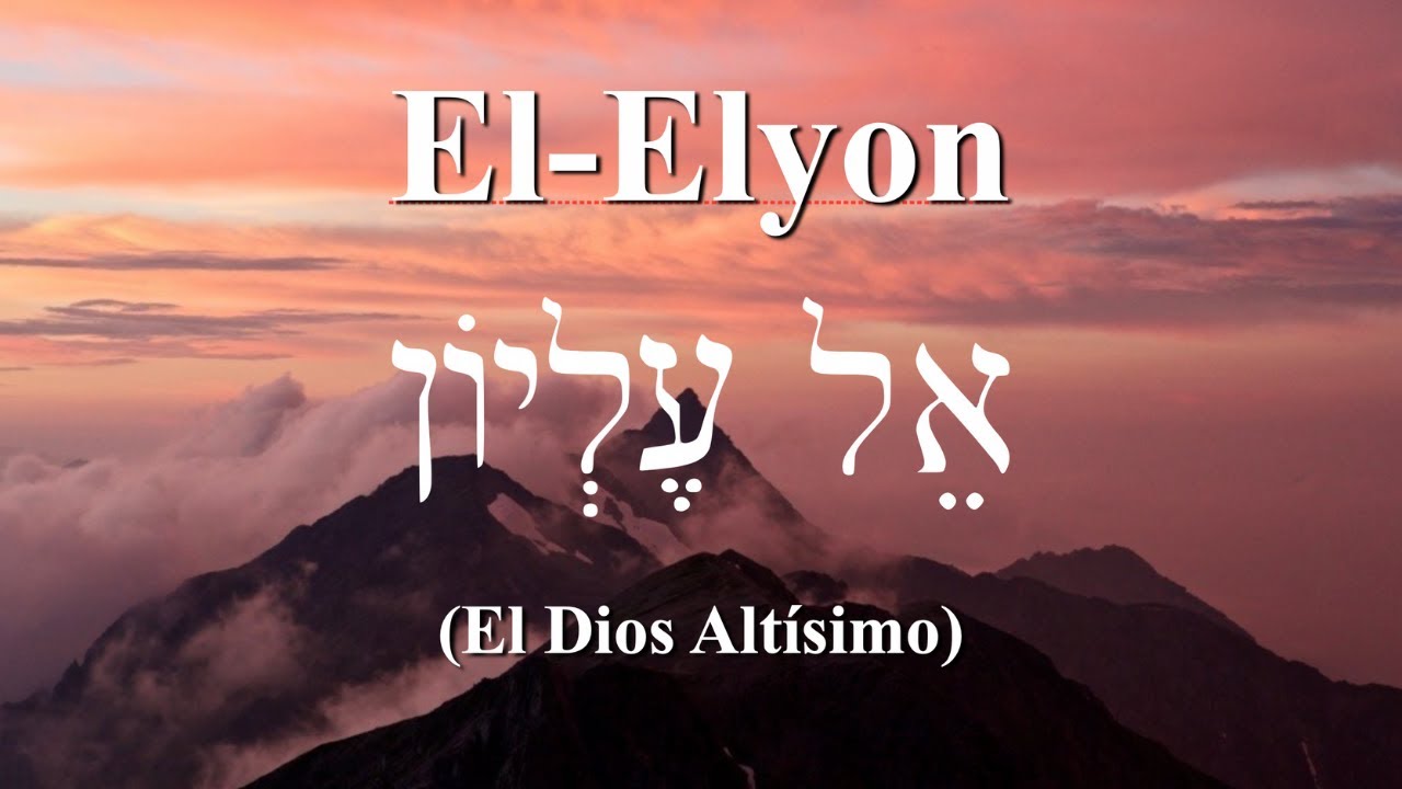 Los Nombres de Dios: El Elyon, «El Dios Altísimo - YouTube