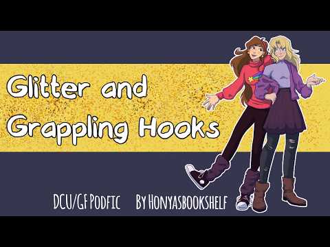 Glitter and Grappling Hooks [GF/DCU PODFIC]
