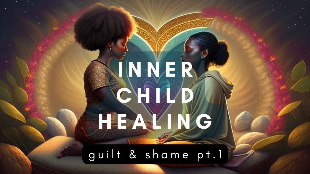 Inner Child Healing - Overcoming Guilt & Shame (Pt. 1) - YouTube