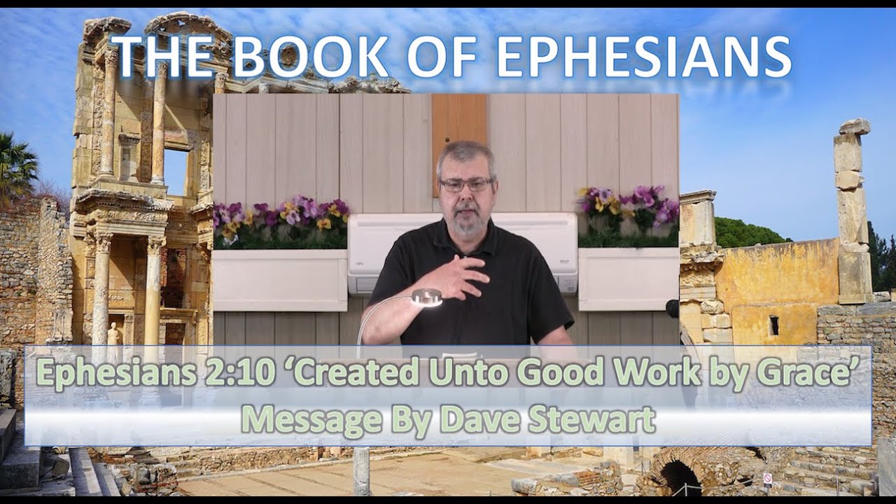 Ephesians 2:10 'Created Unto Good Works by Grace' Message by Dave ...