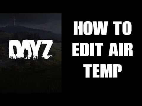 How To Edit, Increase Or Decrease Temperature On DayZ Community Server ...