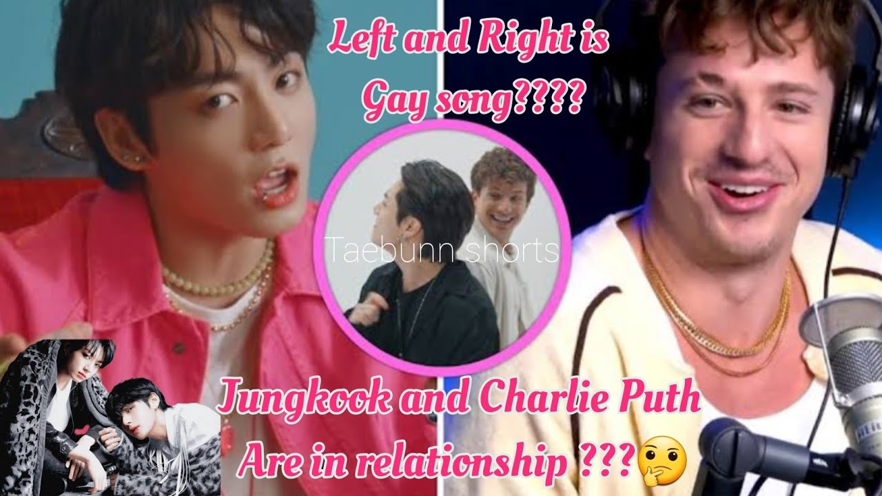 Left and Right song is "gay" song?? |Jk and Charlie are in relationship ...