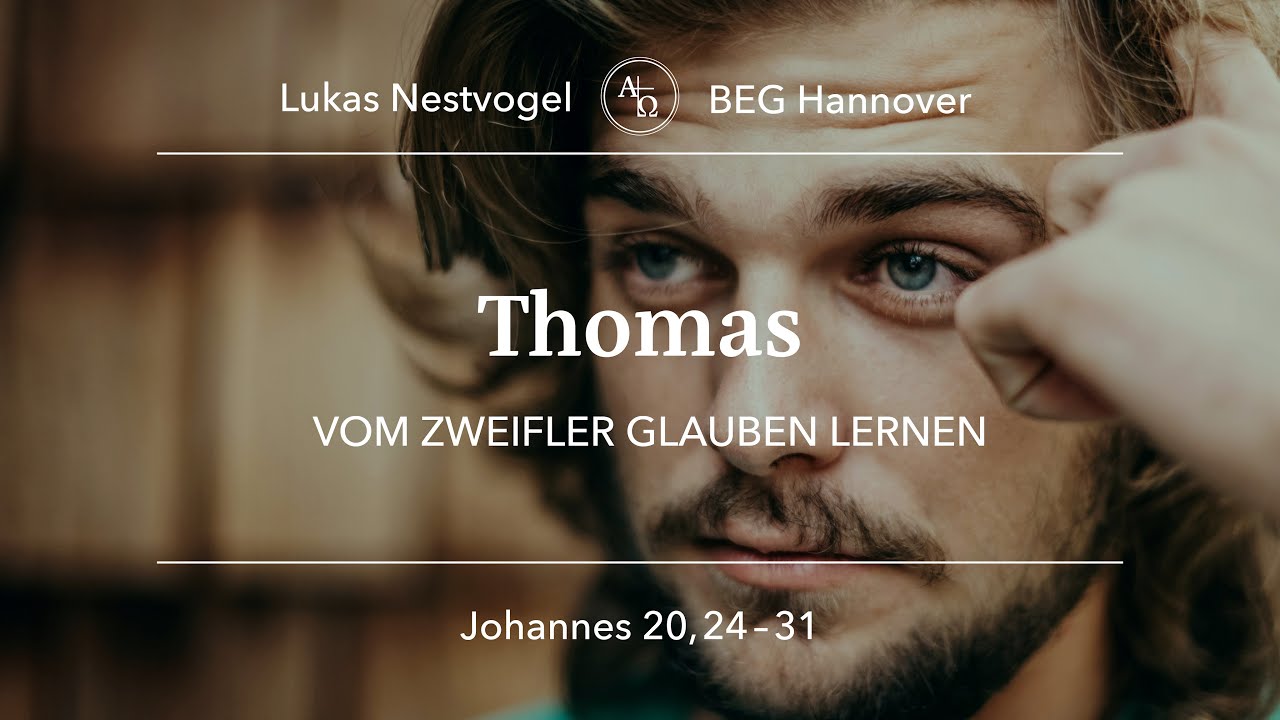 BEGH-Gottesdienst 07.04.2024: Thomas - Vom Zweifler glauben lernen ...