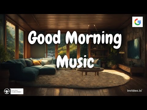 Good Music || Relaxing morning songs to start your day || Morning songs ...
