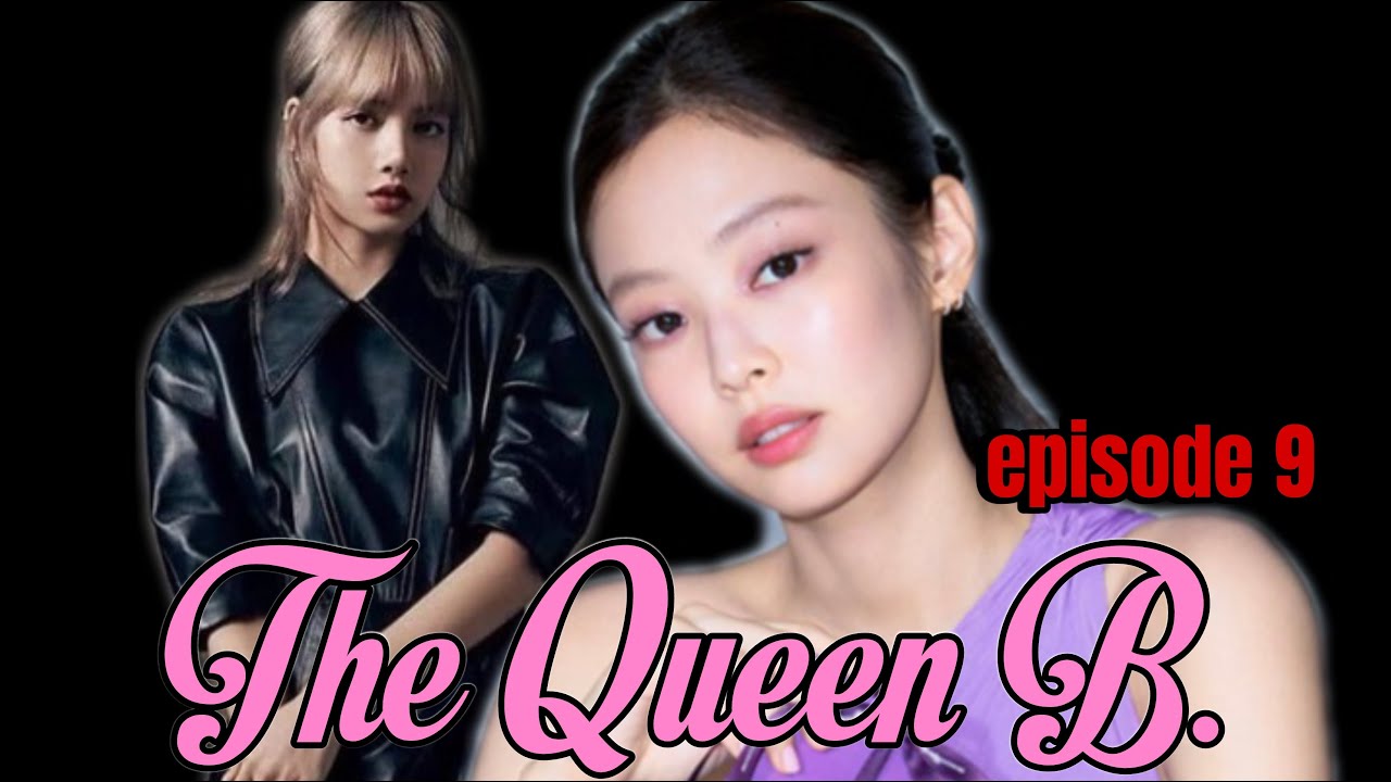 The Queen B. episode 9. (fanfiction) #jenlisa #jenlisauniverse # ...