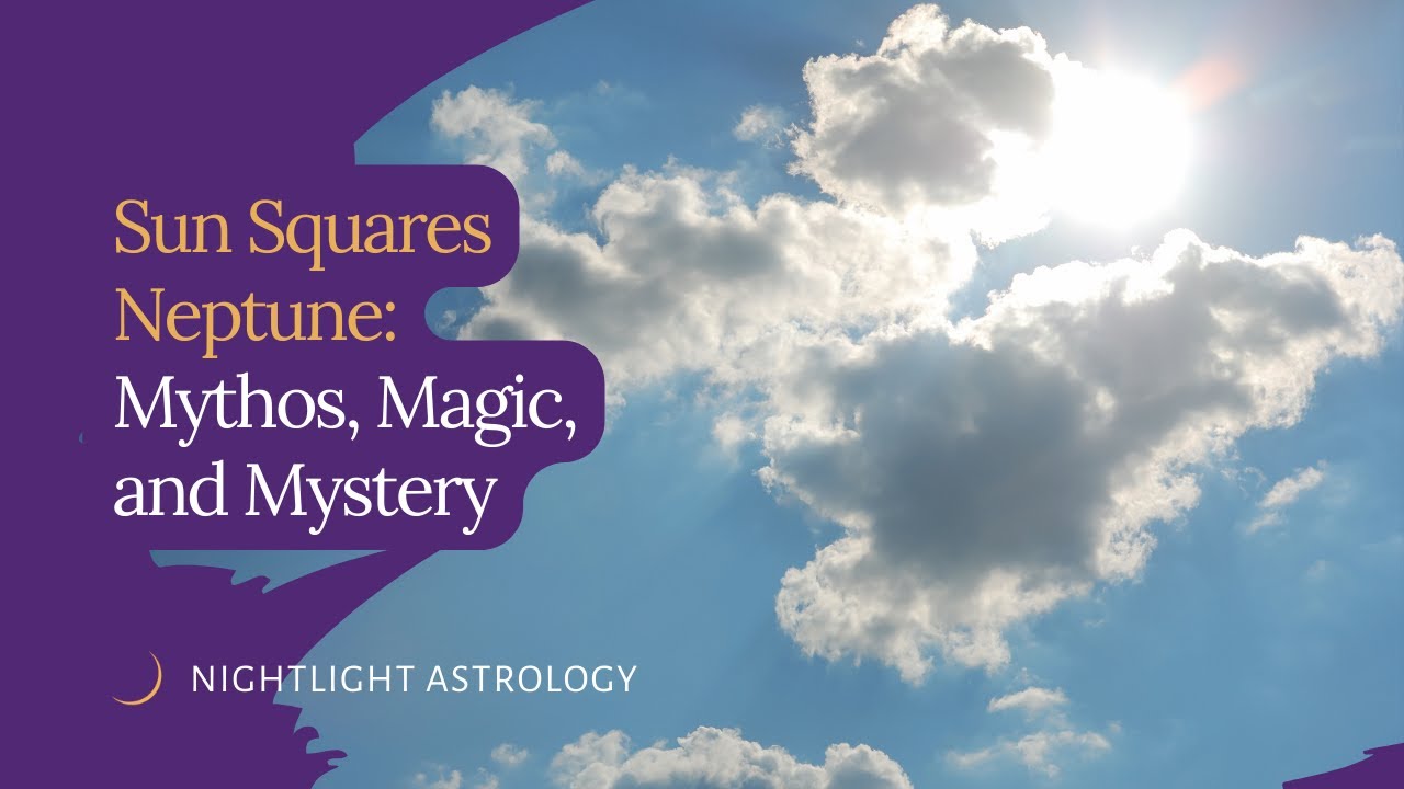 Sun Squares Neptune: Mythos, Magic, and Mystery - YouTube