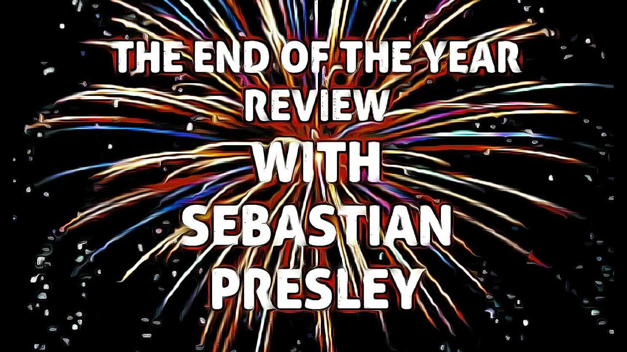 THE END OF THE YEAR REVIEW - WITH SEBASTIAN PRESLEY - YouTube