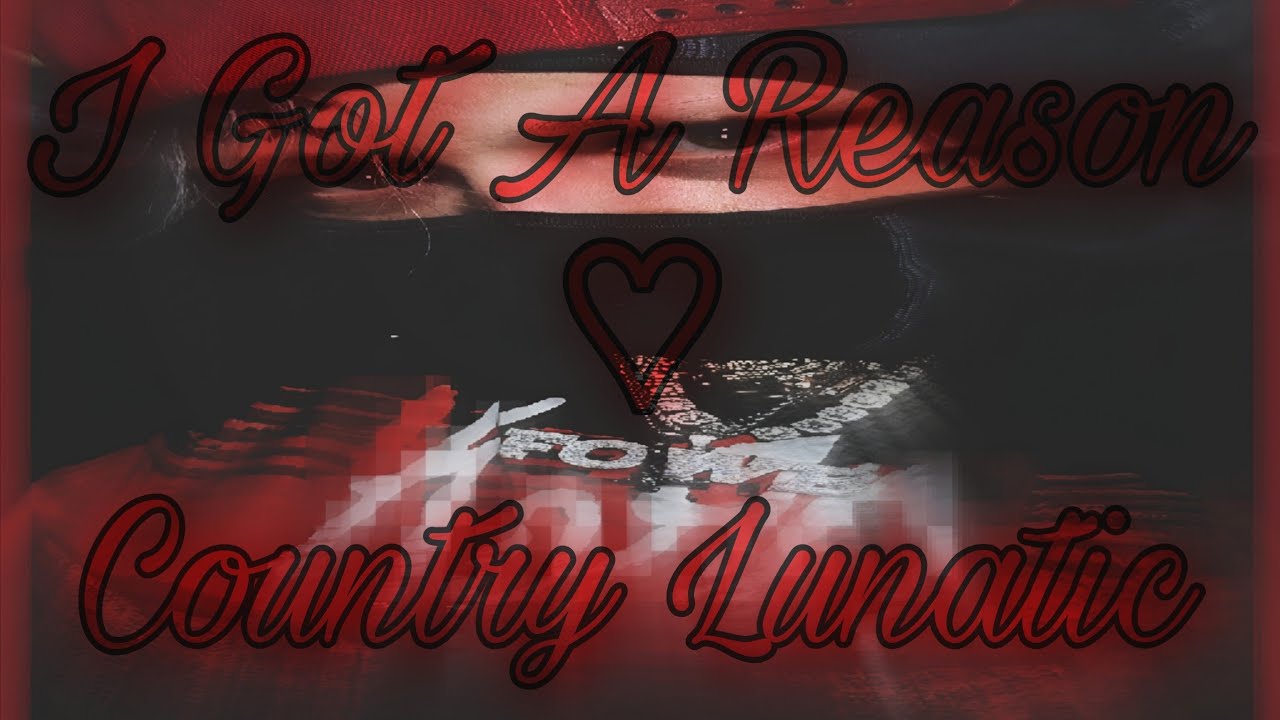 I Got A Reason ♡ Country Lunatic #newmusic