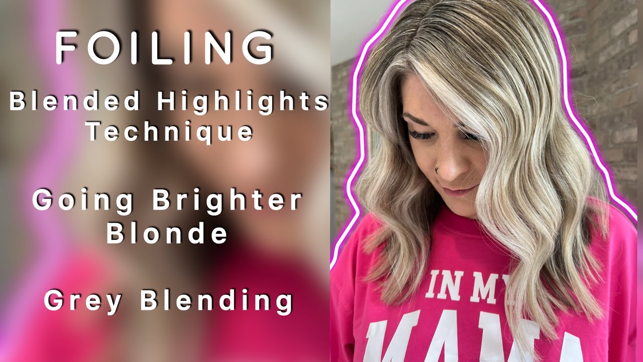 FOILING | Blended Highlights Technique | Going Brighter Blonde | Grey Blending - YouTube