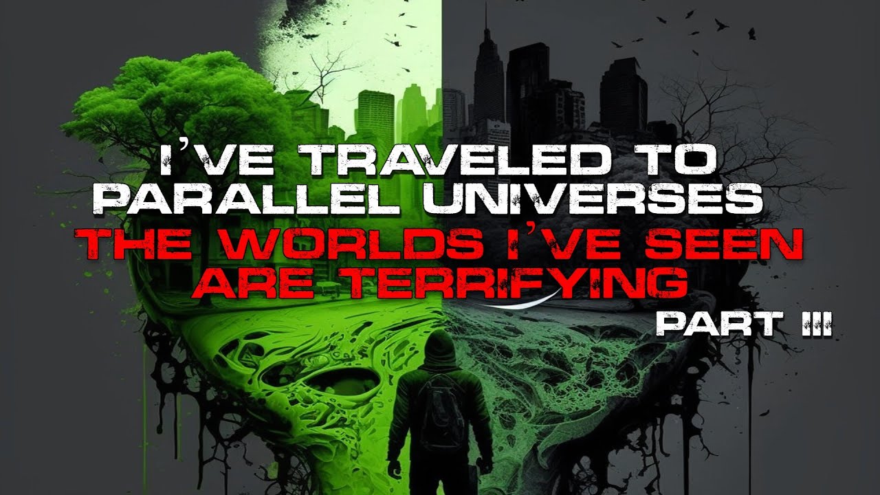 Sci-FI Creepypasta | I’ve Traveled To Parallel Universes, Part 3 - YouTube