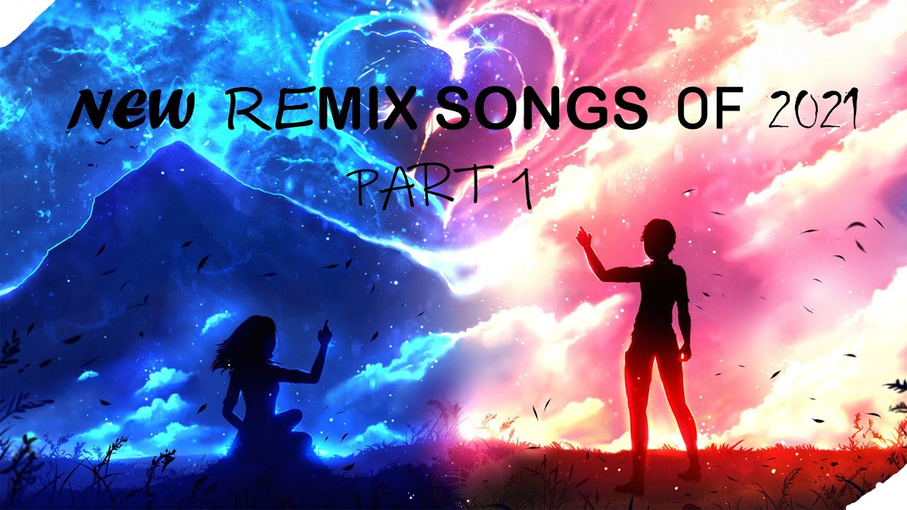 New Mix Of Popular Songs Remix 2021 - Best Popular Songs Remix ...