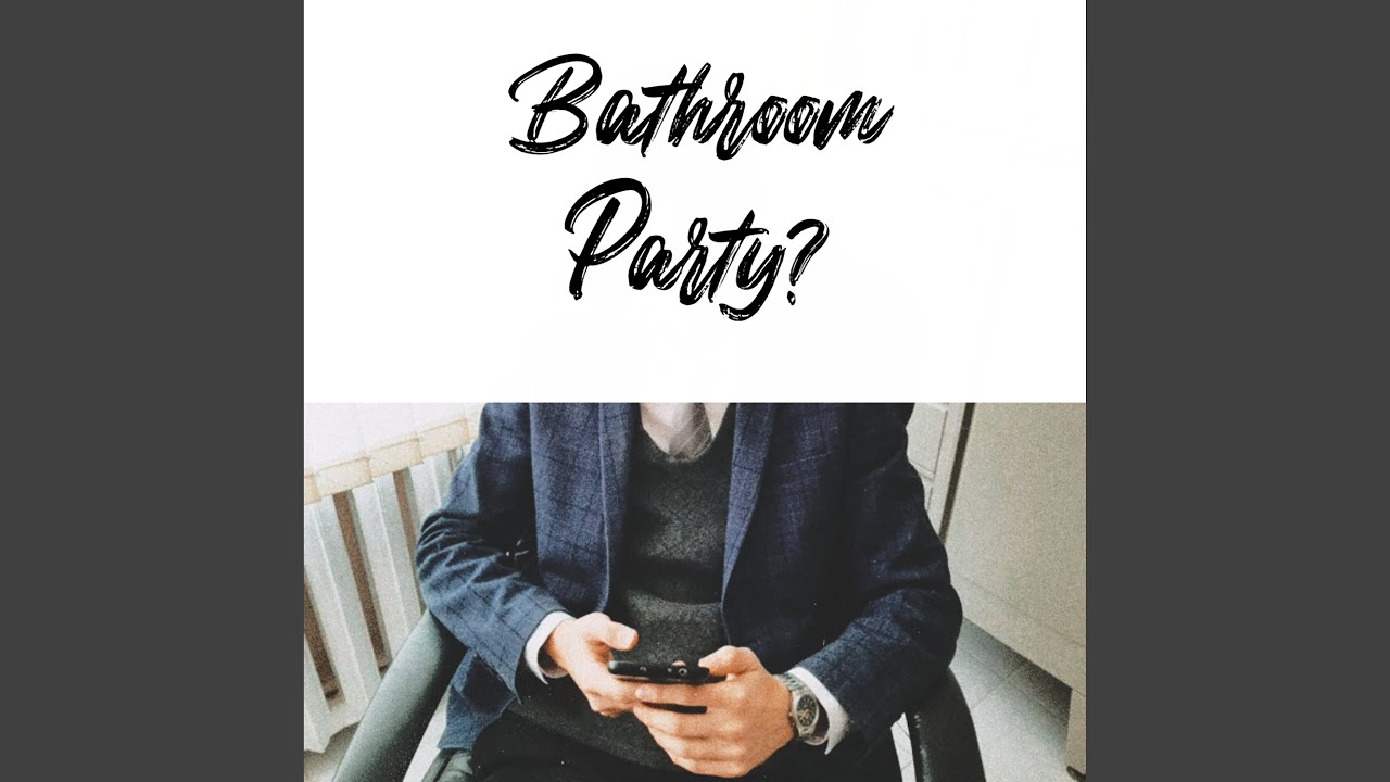 Bathroom Party - YouTube