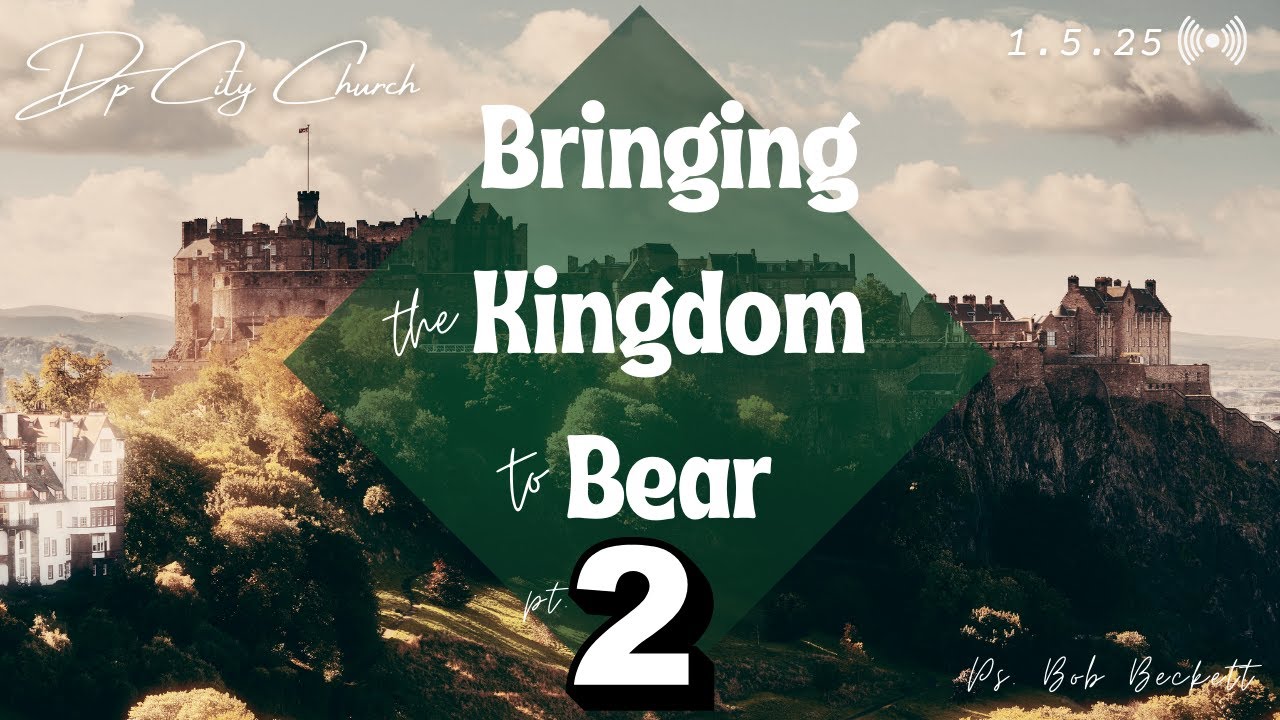 1st Sunday of 2025! | Pt 2 Bringing the Kingdom to Bear | Ps. Bob Beckett DP City Church | 1.5. ...