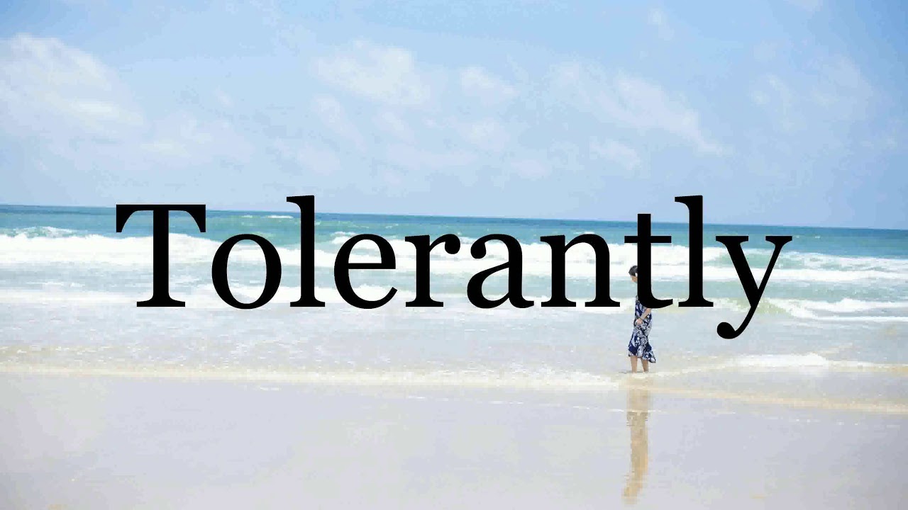 How To Pronounce Tolerantly🌈🌈🌈🌈🌈🌈Pronunciation Of Tolerantly - YouTube