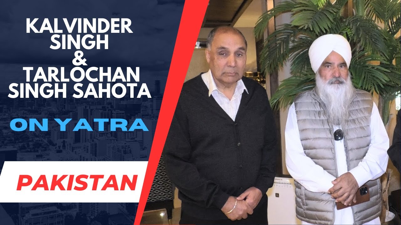 Kalvinder Singh And Tarlochan Singh Sahota On yatra Pakistan| Bolda ...