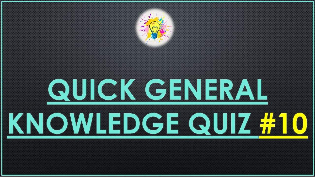 Quick General Knowledge Quiz #10 - YouTube