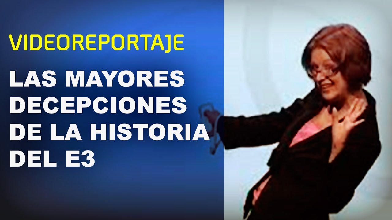 Las mayores DECEPCIONES de la HISTORIA del E3 - YouTube