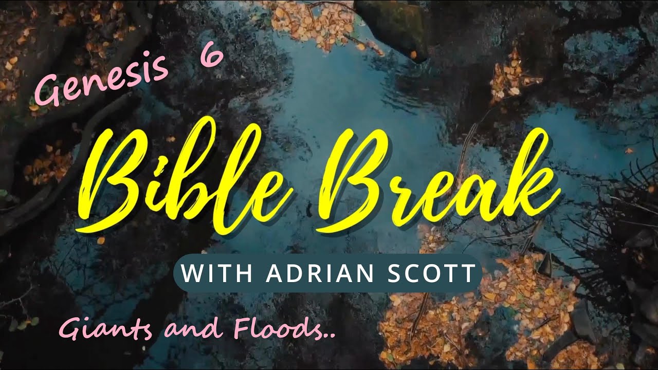 Genesis 6 - Bible Break With Adrian Scott - Truth and Testimony the ...