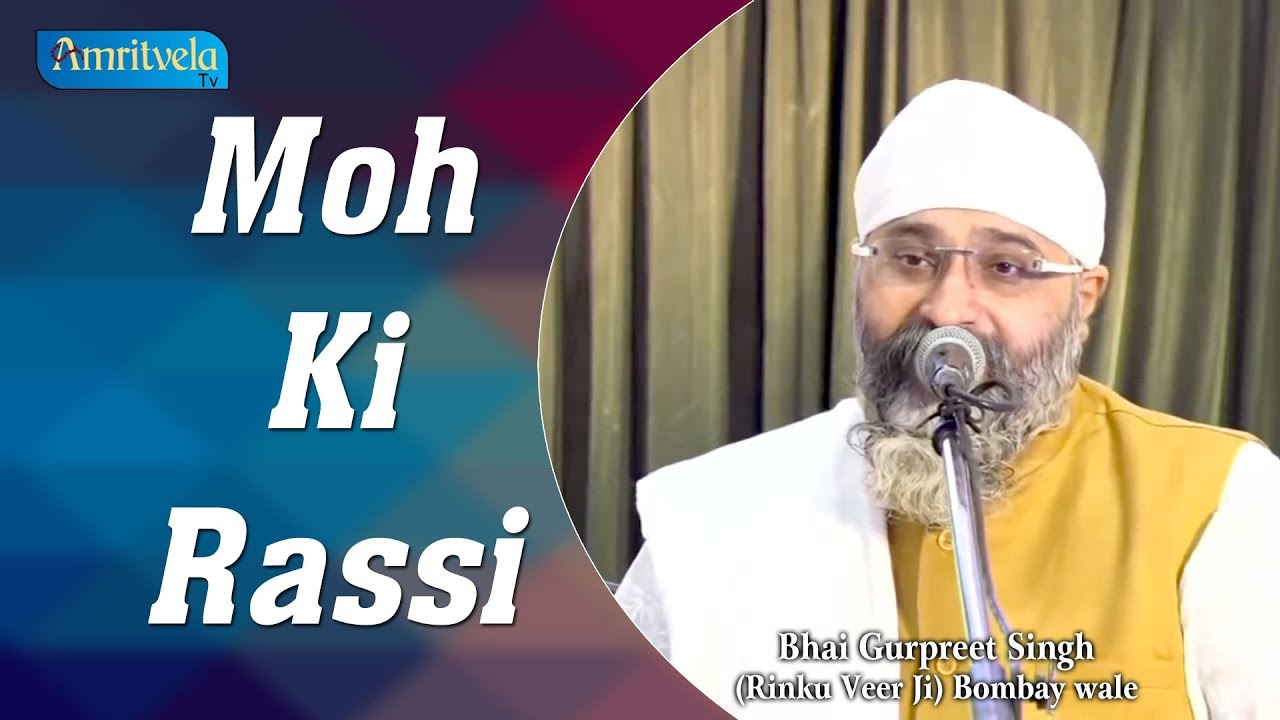 Moh Ki Rassi | Bhai Gurpreet Singh (Rinku Veer Ji) | Bombay Wale ...