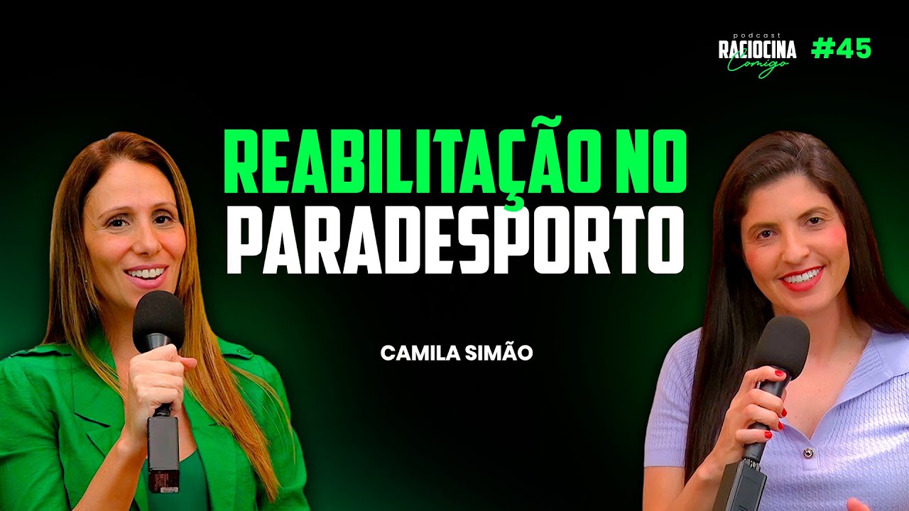 Reabilitação no paradesporto l Camila Simão | Raciocina Comigo Podcast ...