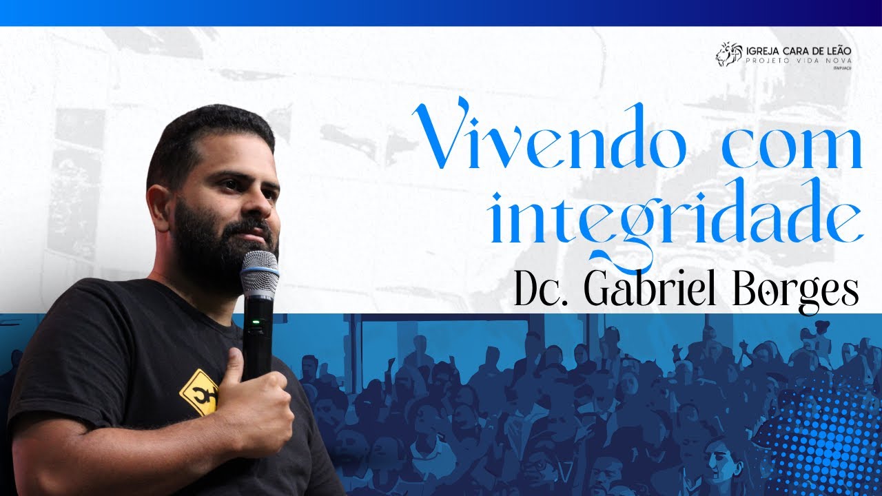 VIVENDO COM INTEGRIDADE | Dc. Gabriel Borges - YouTube