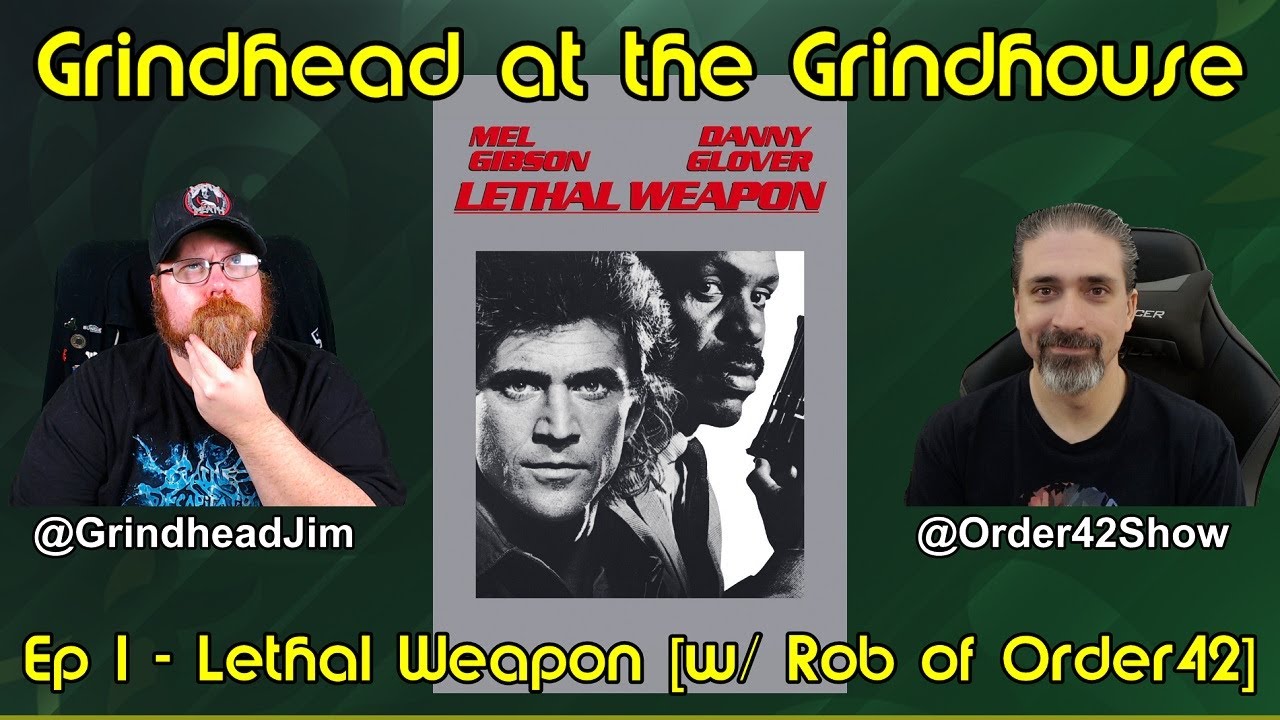 Grindhead at the Grindhouse, Ep1 - Lethal Weapon [w/Order42Show] [Full ...