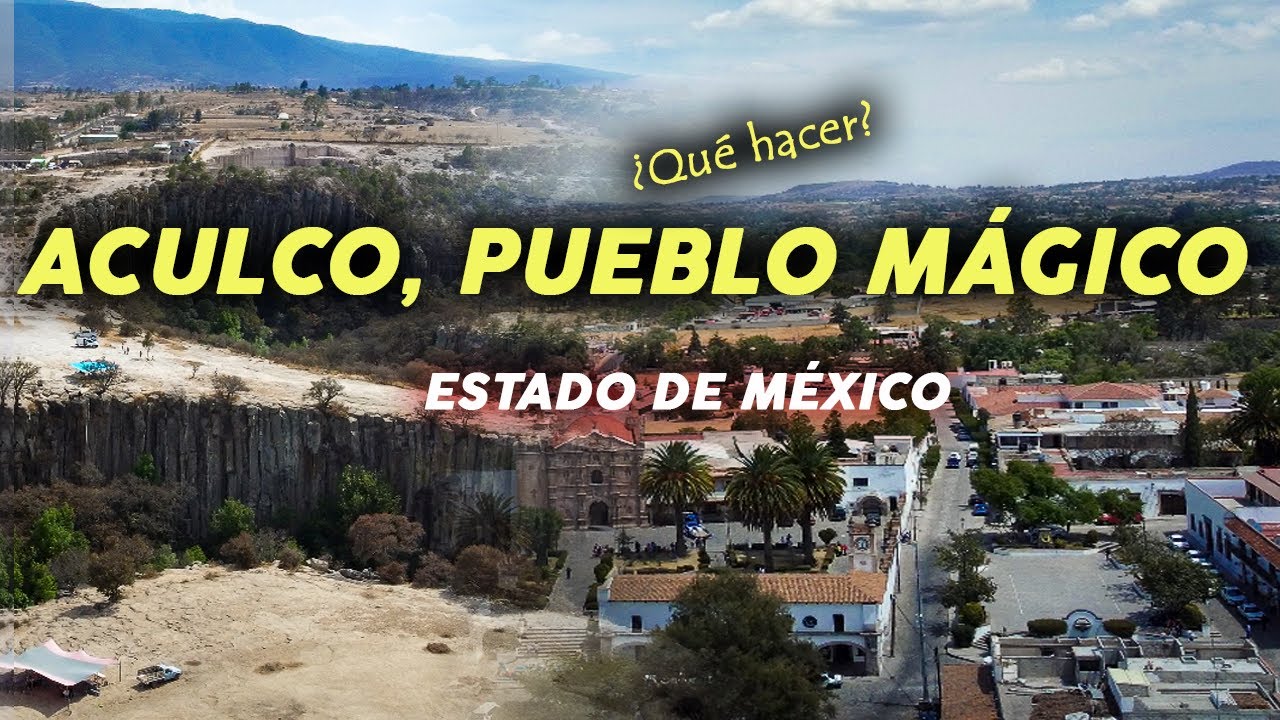 Descubre el encanto de ACULCO ¡Un Pueblo Mágico! ¿Qué hacer? - YouTube