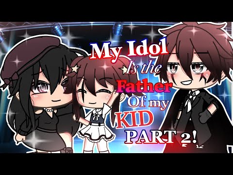 My Idol Is The Father Of My Kid || PART 2 || Gachalife || [GLM/GLMM] || INSPIRED ||