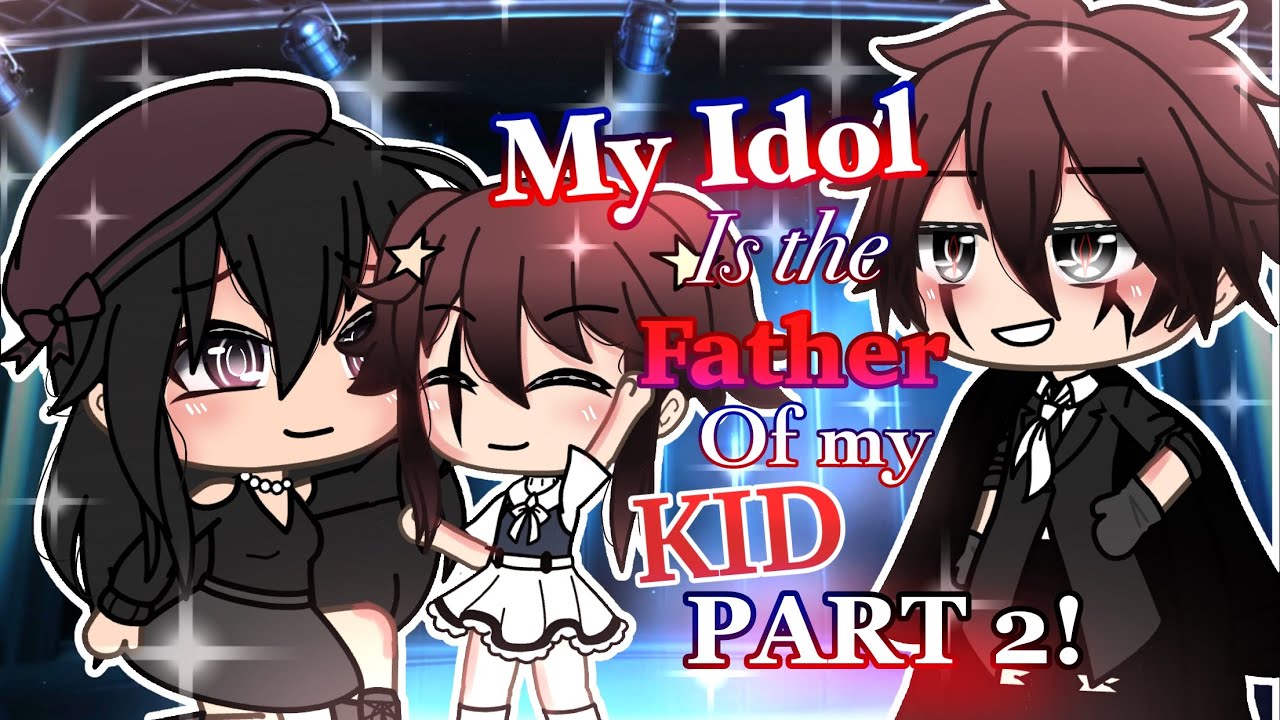 My Idol Is The Father Of My Kid || PART 2 || Gachalife || [GLM/GLMM ...