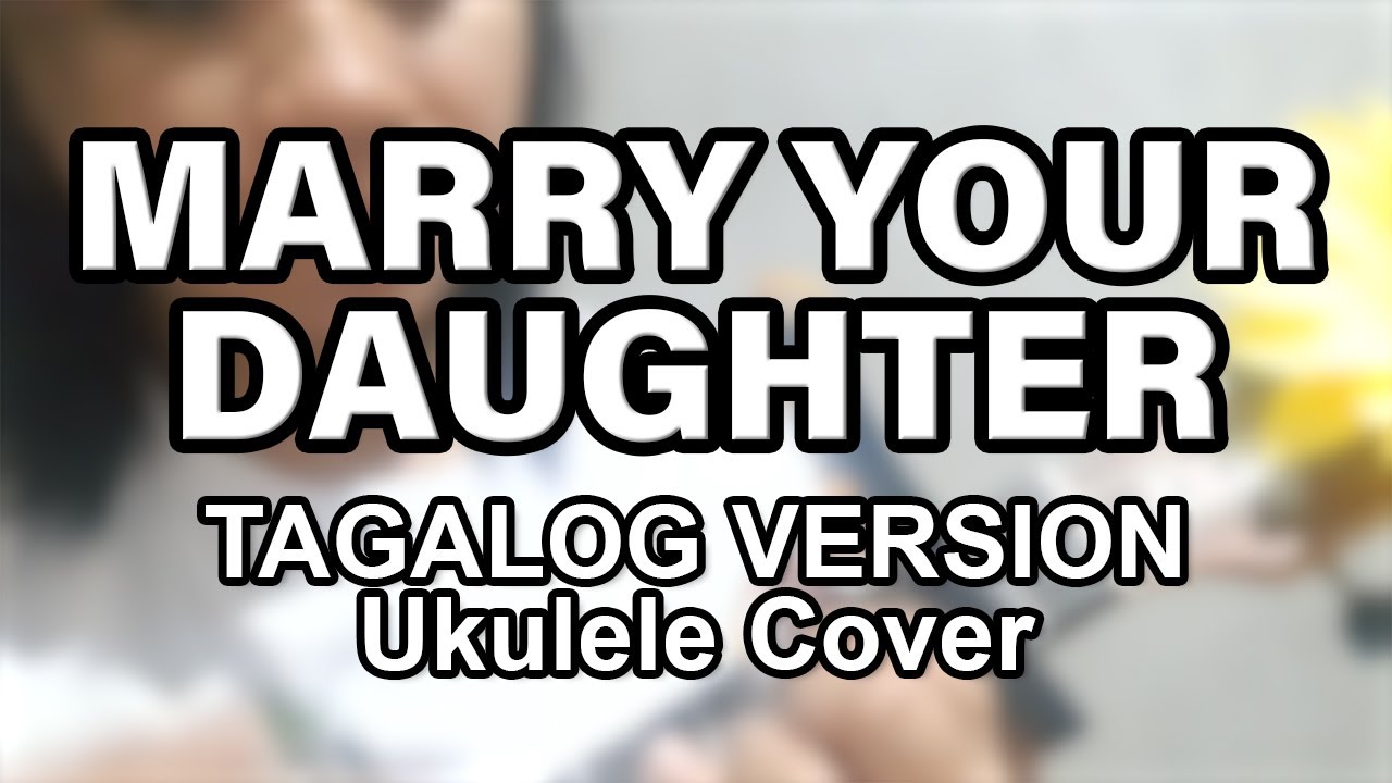 MARRY YOUR DAUGHTER| Tagalog Version| Brian McKnight Jr.| Ukulele Cover ...