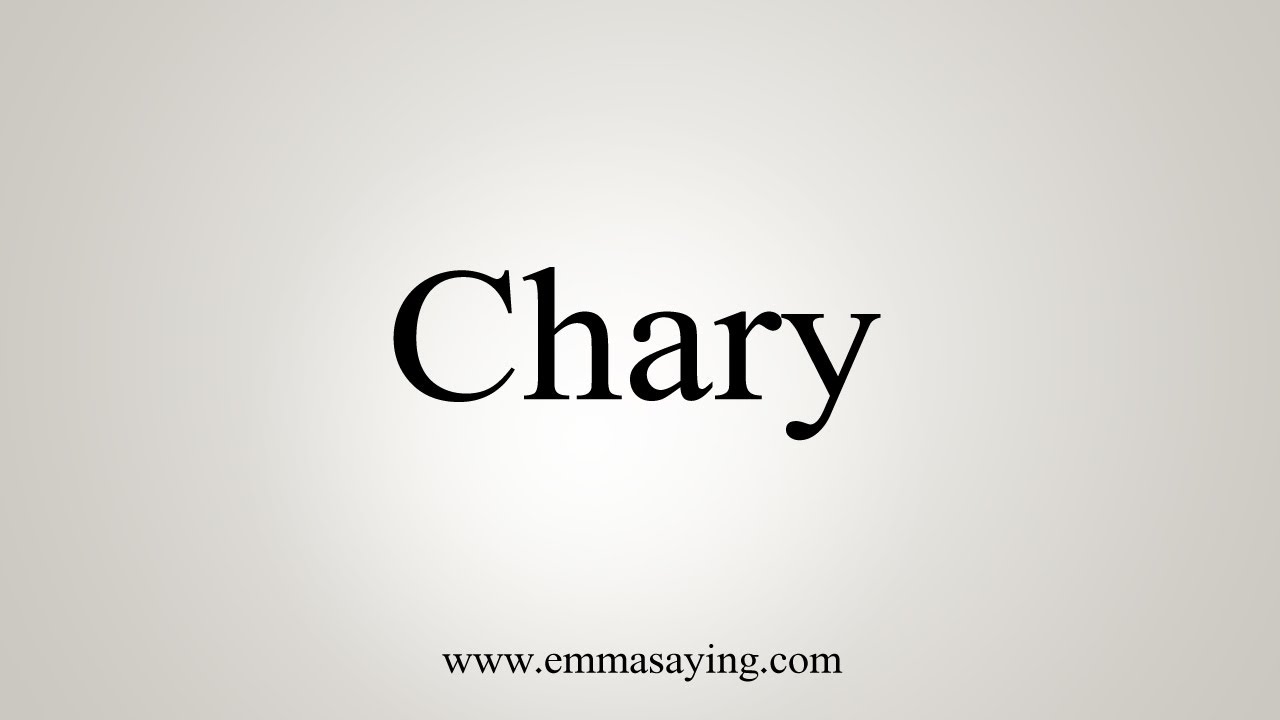 How To Say Chary - YouTube