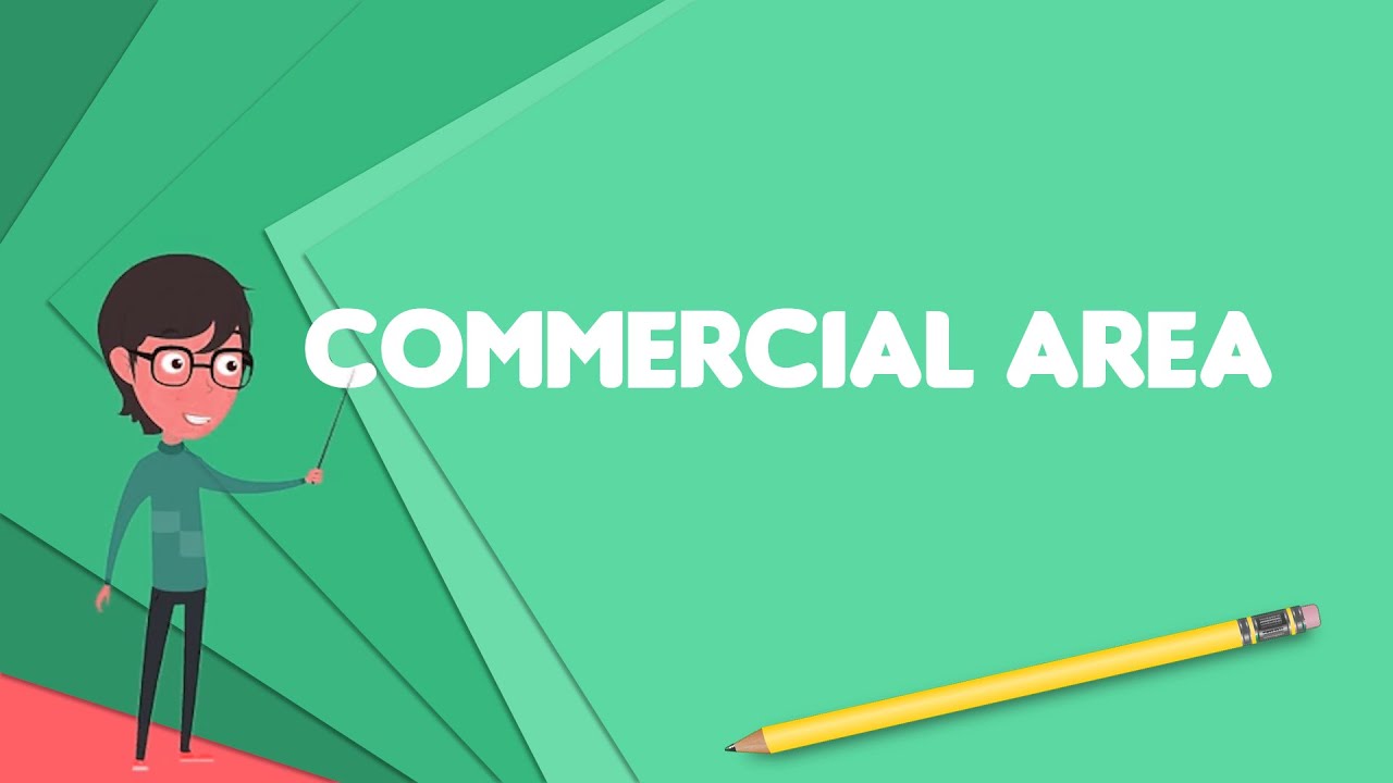 What is Commercial area? Explain Commercial area, Define Commercial ...