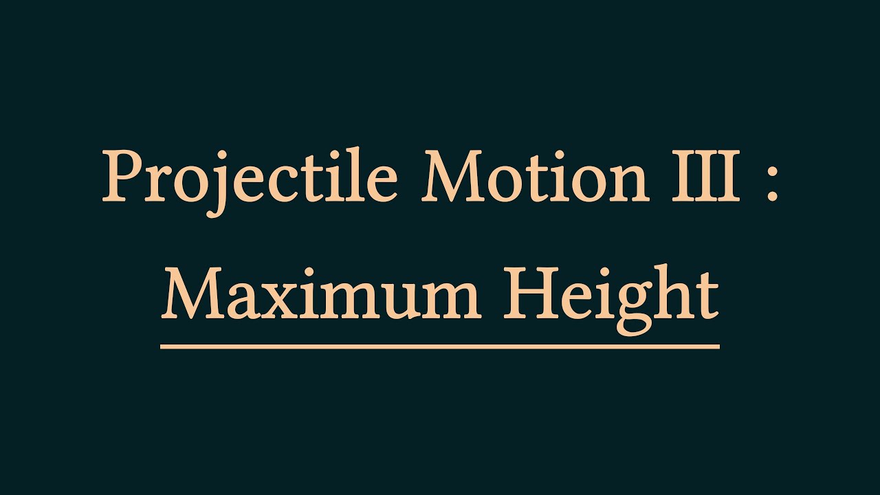 Projectile Motion III: Maximum Height - YouTube