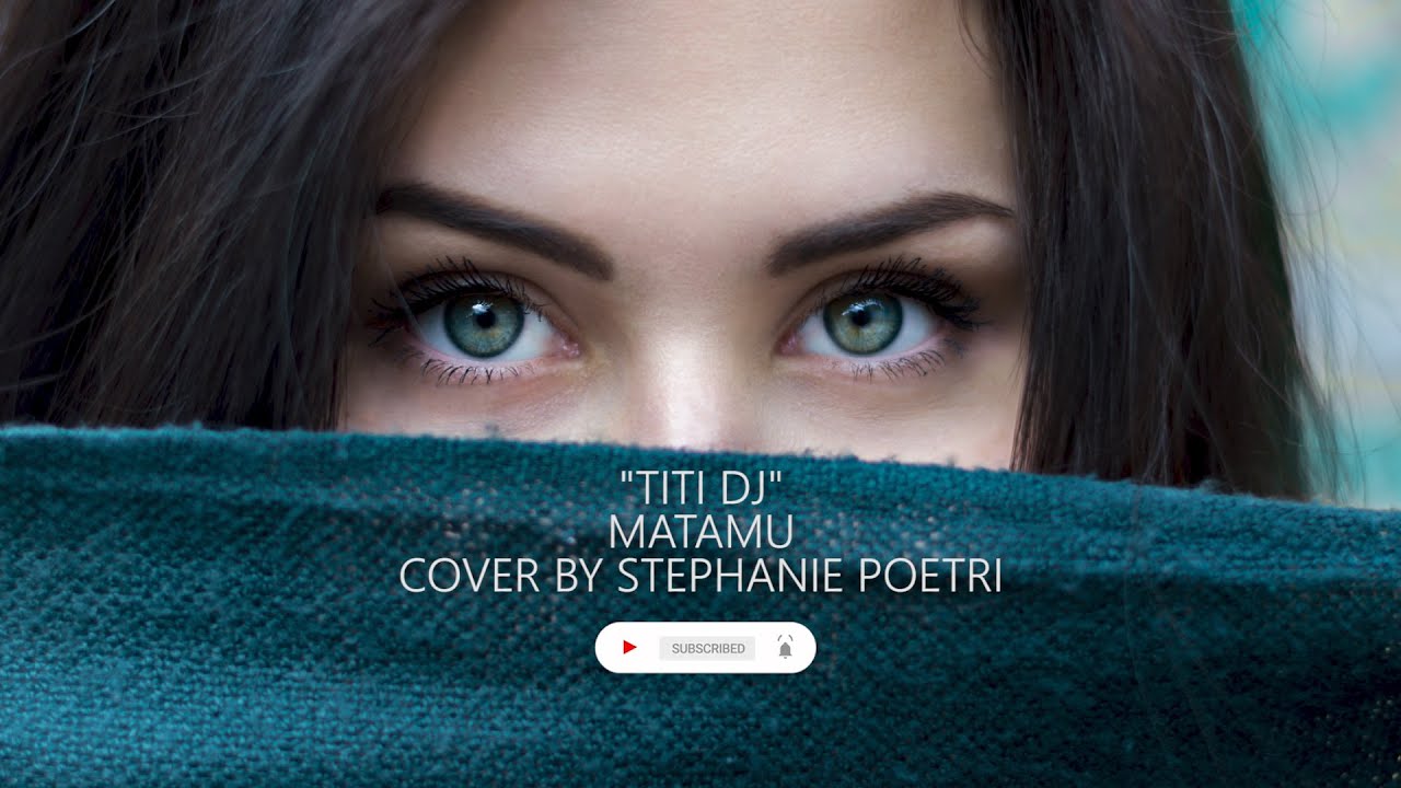 TITI DJ - MATAMU (COVER BY STEPHANIE POETRI) - YouTube