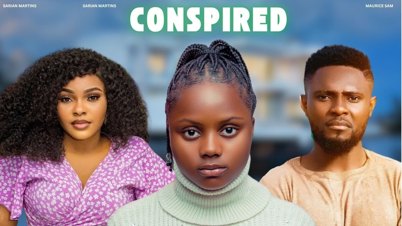 Conspired | Maurice Sam | Uchechi Treasure | Adakirikiri | Sarian ...