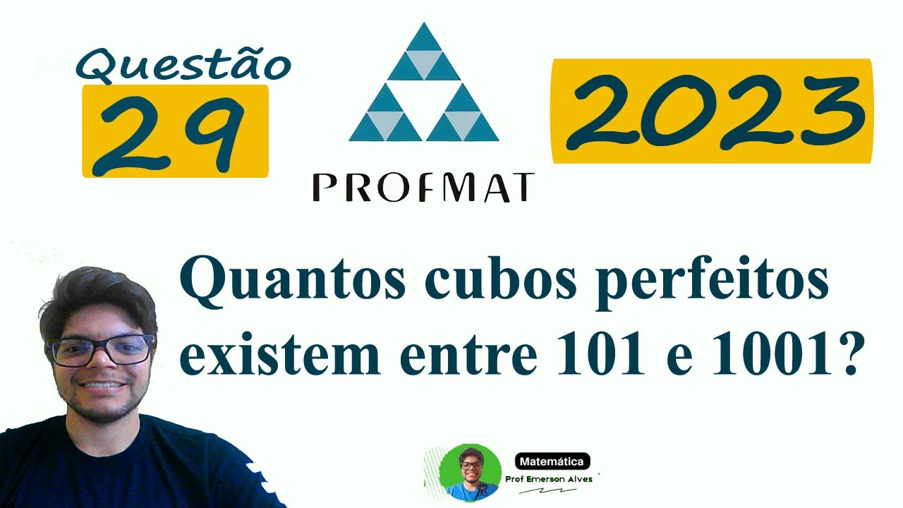 Quantos cubos perfeitos existem entre 101 e 1001? | Profmat 2023 ...