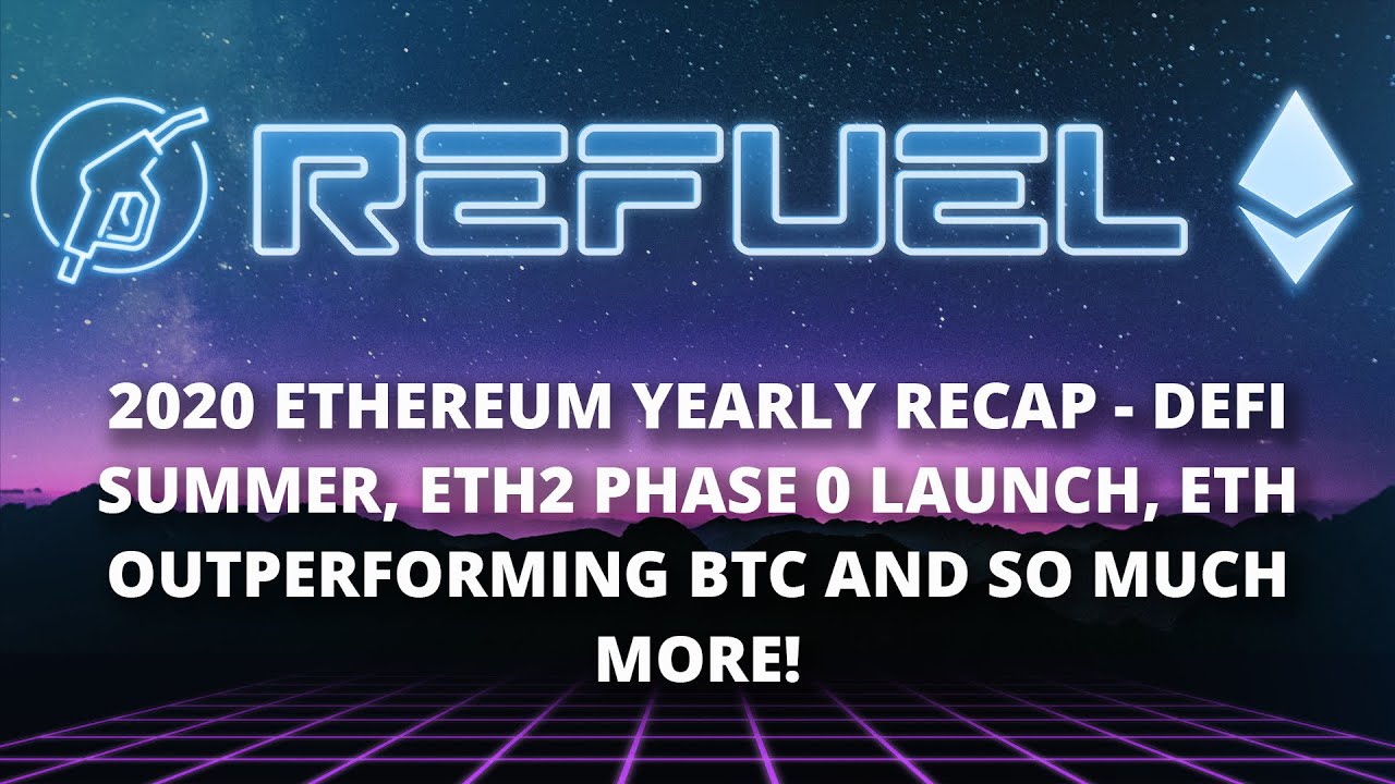 2020 Ethereum Yearly Recap - DeFi Summer, ETH outperforms BTC, Eth2 Phase 0 goes live and much ...