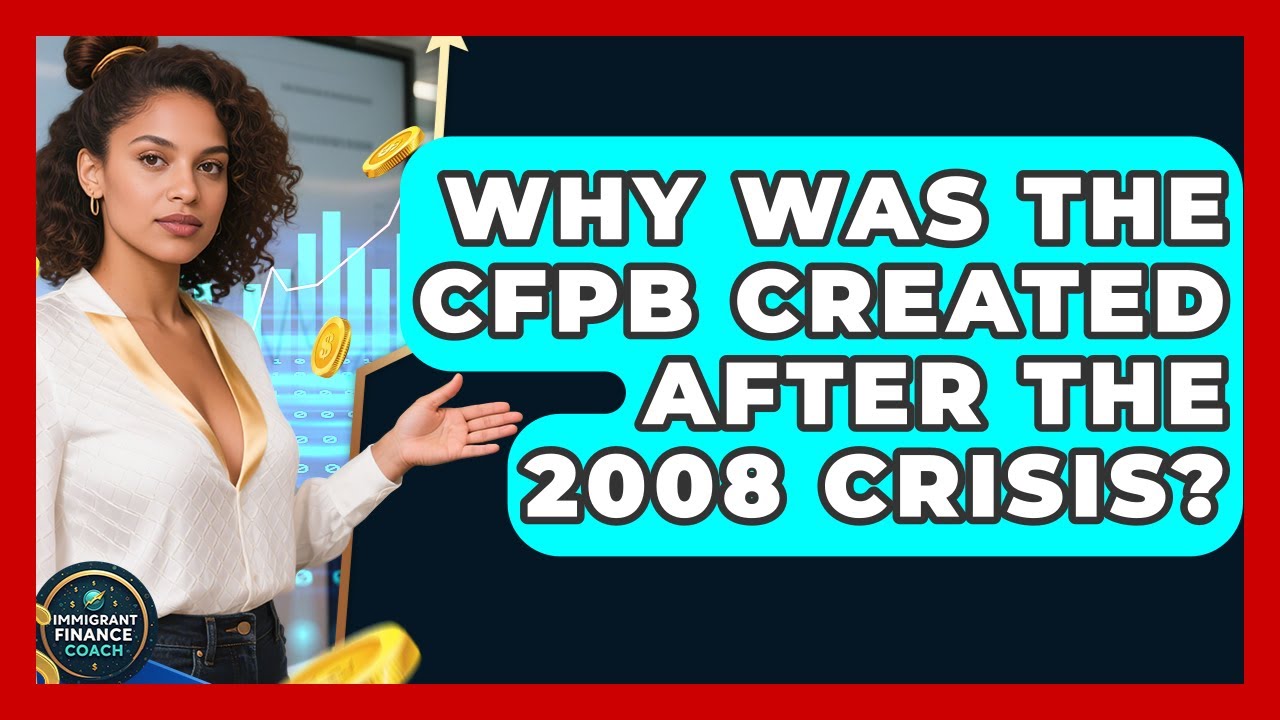Why Was The CFPB Created After The 2008 Crisis? - Immigrant Finance ...